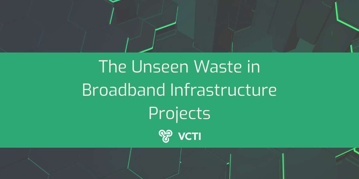 The Unseen Waste in Broadband Infrastructure Projects